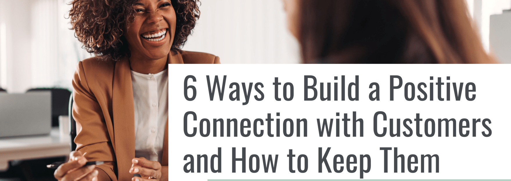 6 Ways to Build a Positive Connection with Customers and How to Keep ...